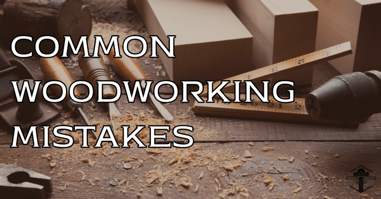 14+ Common Woodworking Mistakes (And How to Avoid Them!) - Tekton Travis